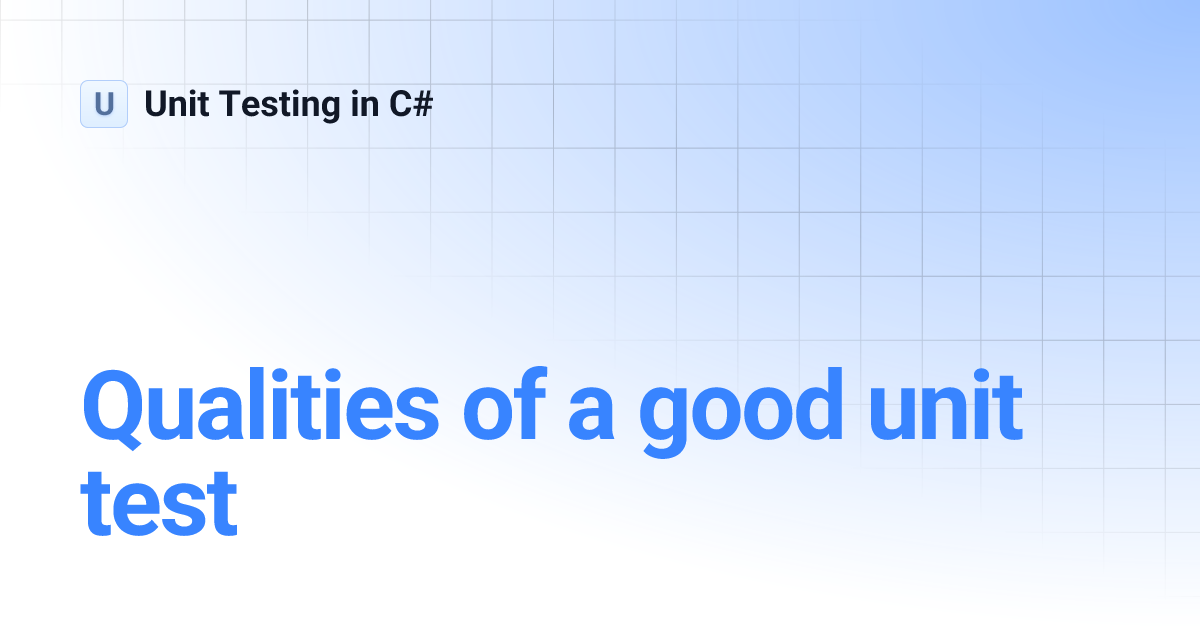 Qualities of a good unit test | Unit Testing in C#