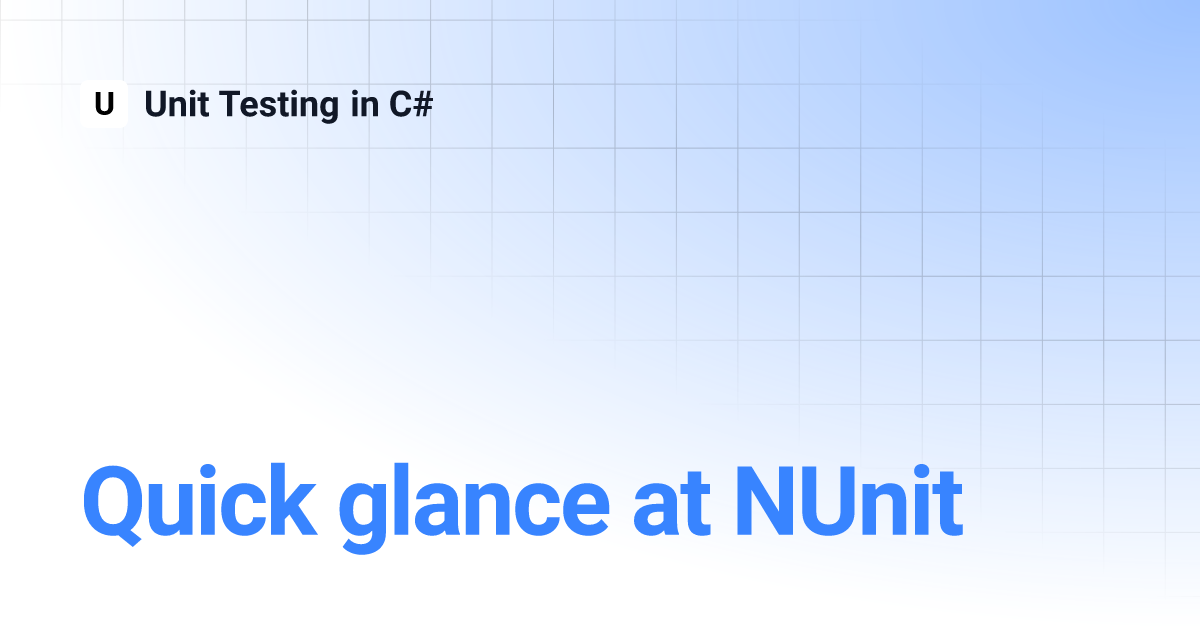 Quick glance at NUnit | Unit Testing in C# Quick glance at NUnit | Unit Testing in C#
