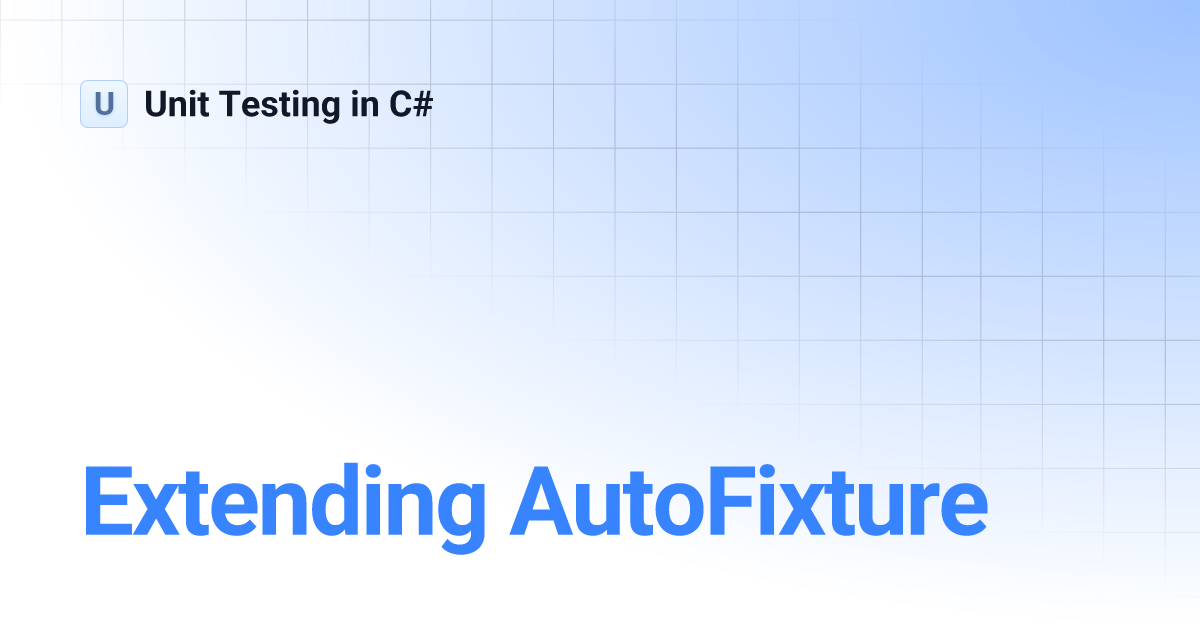 Extending Autofixture Unit Testing In C